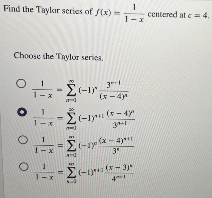 Solved Find the Taylor series of f(x)=1−x1 centered at c=4. | Chegg.com