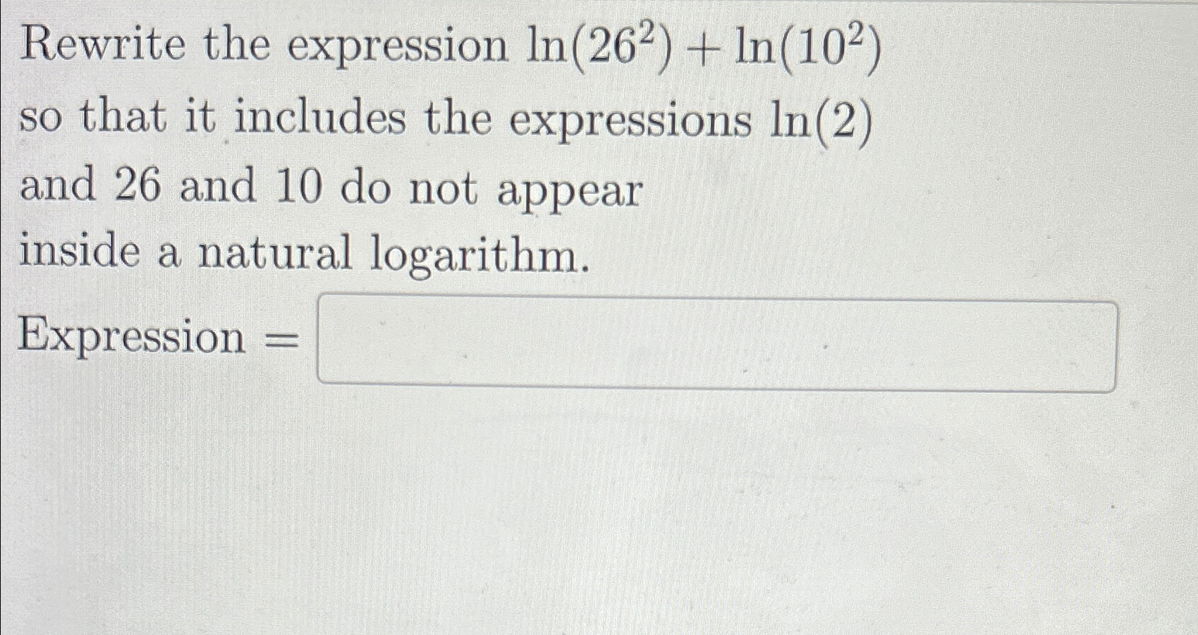 Solved Rewrite the expression ln(262)+ln(102) ﻿so that it | Chegg.com