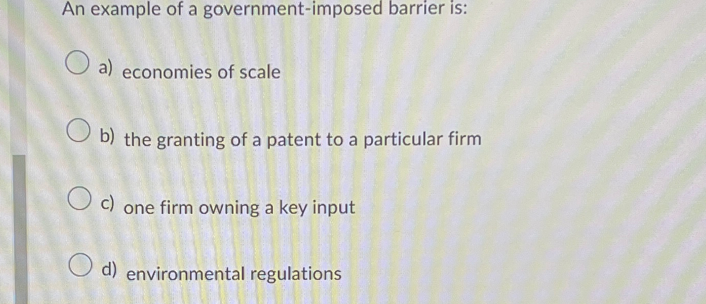 Solved An example of a government-imposed barrier is:a) | Chegg.com