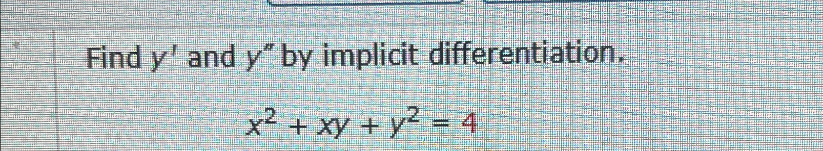 Solved Find y' ﻿and y'' ﻿by implicit | Chegg.com