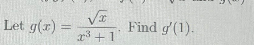 Solved Let g(x)=x2x3+1. ﻿Find g'(1) | Chegg.com