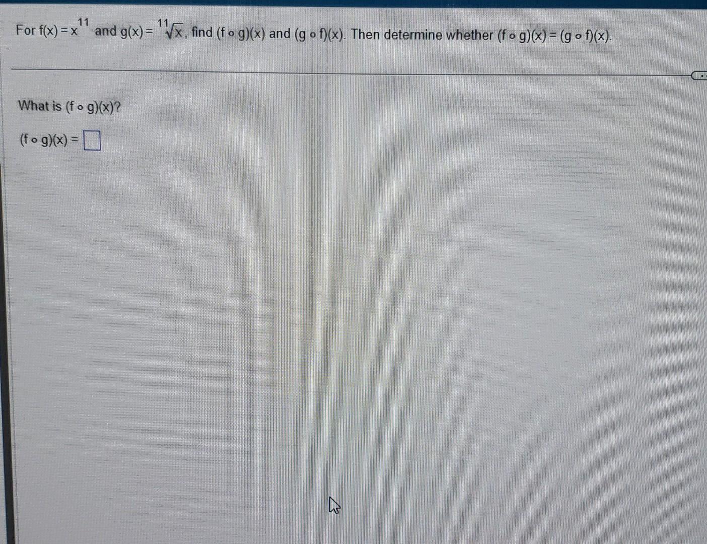 Solved For f(x)=x11 and g(x)=11x, find (f∘g)(x) and | Chegg.com