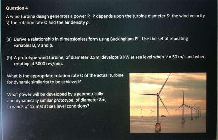 Solved Question 4 A wind turbine design generates a power P. | Chegg.com