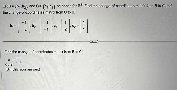 Solved Let B={b1,b2} and C={c1,c2} be bases for R2. Find the | Chegg.com