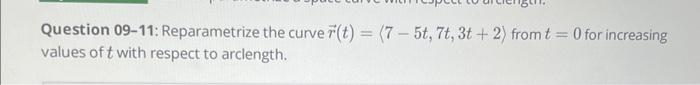 Solved Question 09-11: Reparametrize the curve | Chegg.com