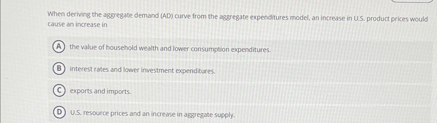 Solved When deriving the aggregate demand (AD) ﻿curve from | Chegg.com