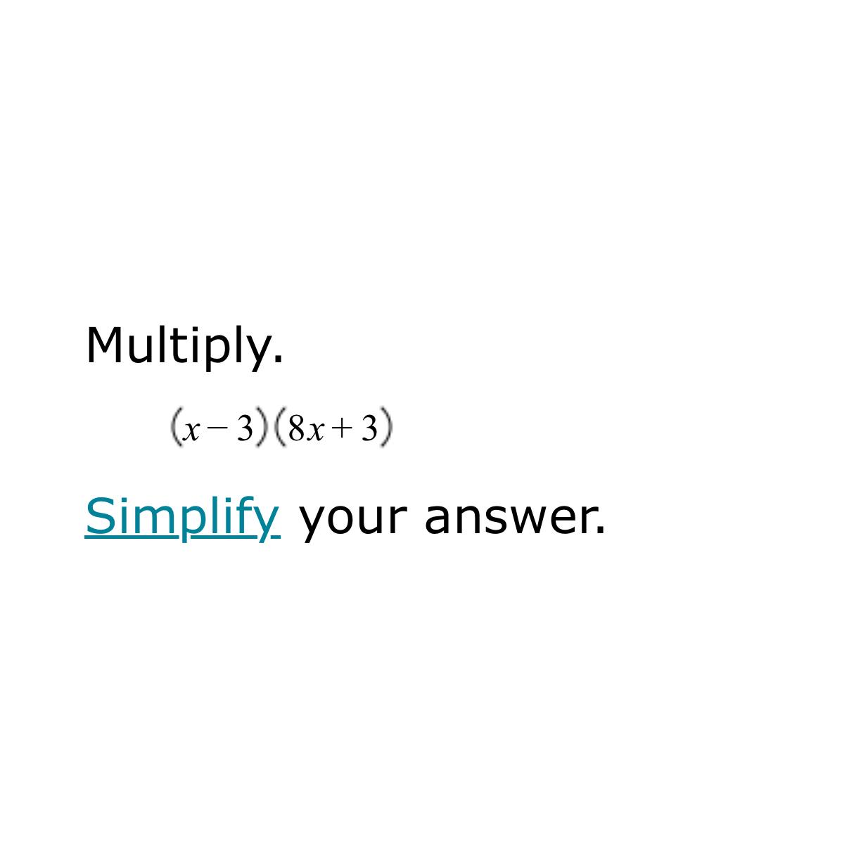 Solved Multiply.(x-3)(8x+3)Simplify your answer. | Chegg.com