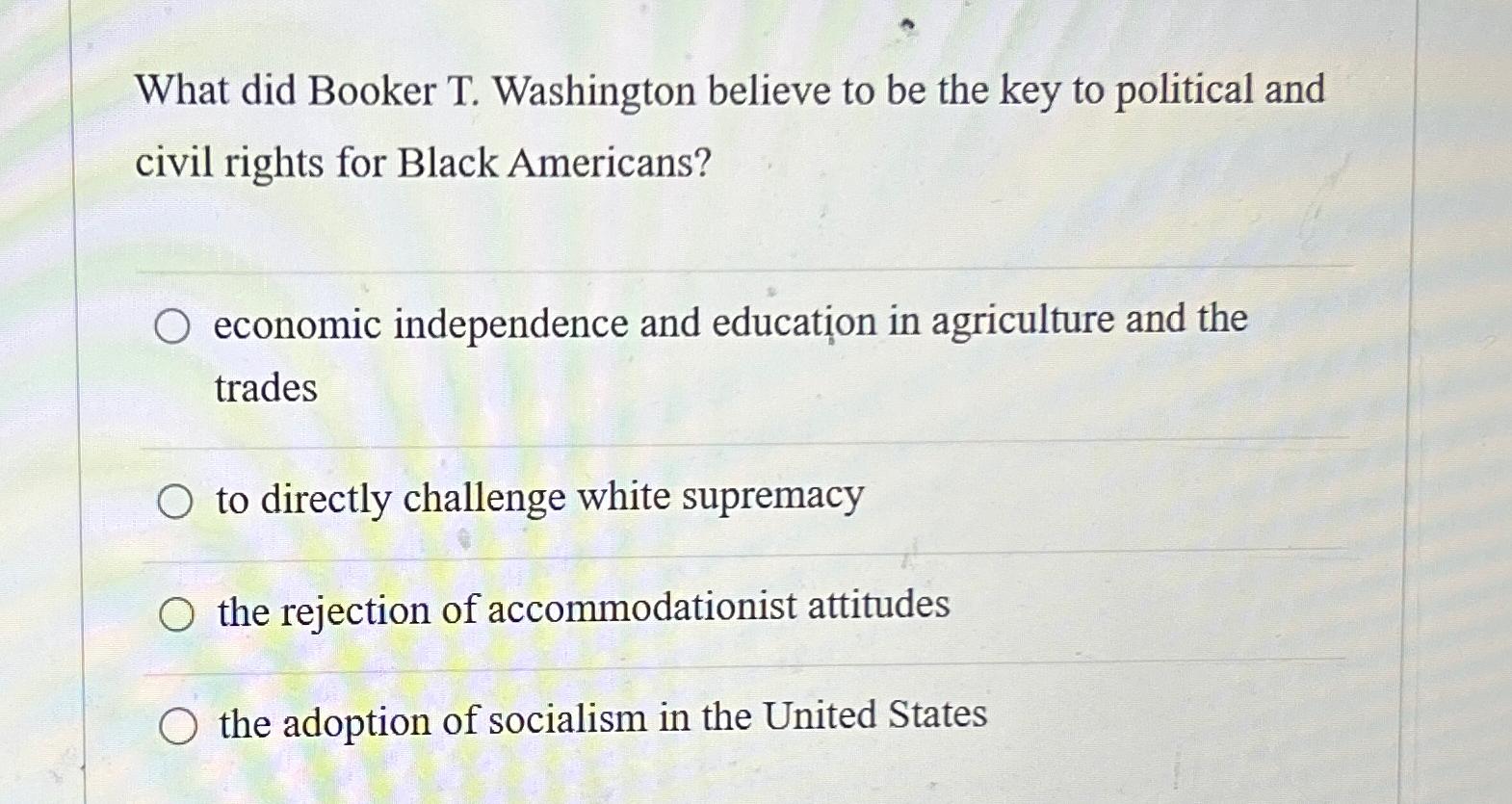 Solved What did Booker T. ﻿Washington believe to be the key | Chegg.com