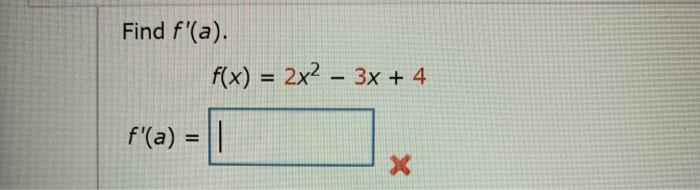 Solved Find f'(a). f(x) = 2x2 – 3x + 4 f'(a) = | | Chegg.com