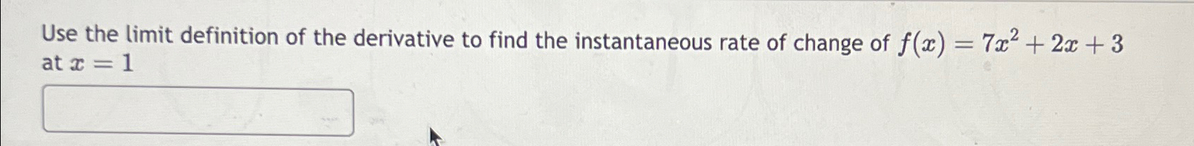 Solved Use the limit definition of the derivative to find | Chegg.com