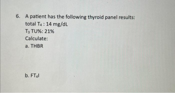 Solved 6. A patient has the following thyroid panel results: | Chegg.com