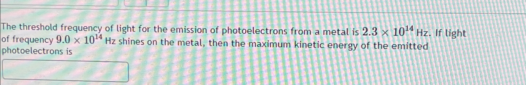 Solved The threshold frequency of light for the emission of | Chegg.com