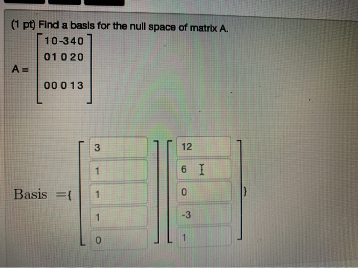 Solved (1 pt) Find a basis for the null space of matrix A. | Chegg.com