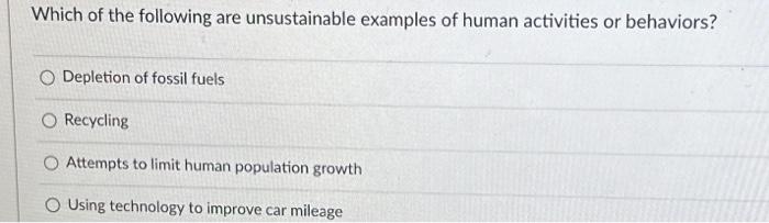 Solved Which of the following are unsustainable examples of | Chegg.com