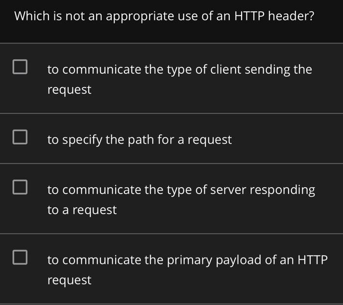 Solved Which Is Not An Appropriate Use Of An HTTP Header To Chegg
