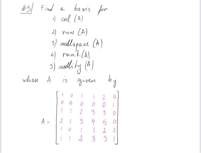 Solved #5/ Find a basis for 1) col(A) 2) row(A) 3) mullspace | Chegg.com