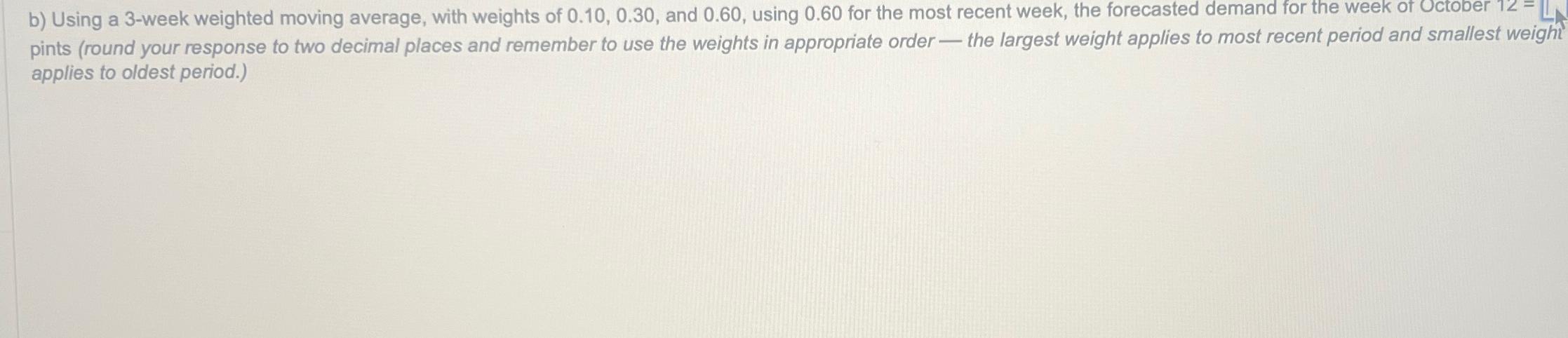 Solved b) ﻿Using a 3-week weighted moving average, with | Chegg.com