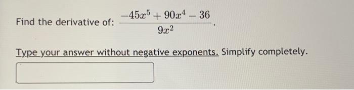 Solved Find the derivative of: 9x2−45x5+90x4−36. Type your | Chegg.com