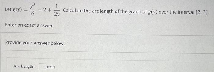 Solved Let g(y)=6y3−2+2y1. Calculate the arc length of the | Chegg.com