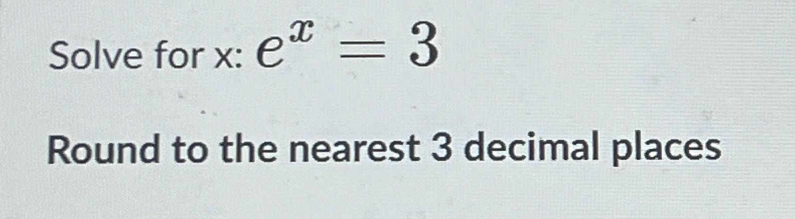 Solved Solve for x:ex=3Round to the nearest 3 ﻿decimal | Chegg.com