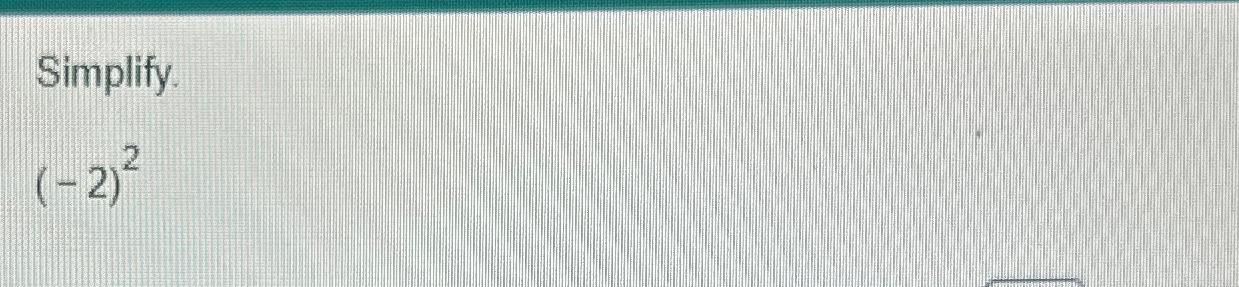 Solved Simplify.(-2)2 | Chegg.com