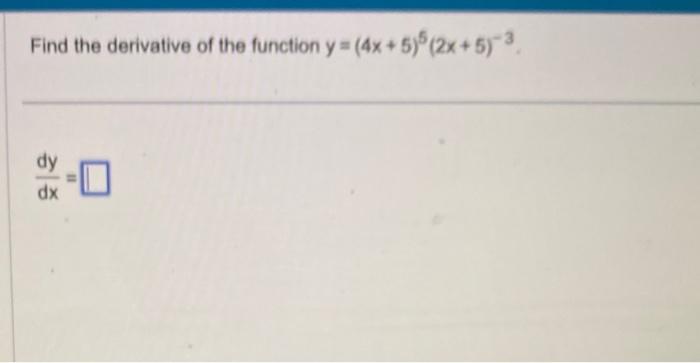 Solved Find the derivative of the function y=(4x+5)5(2x+5)−3 | Chegg.com