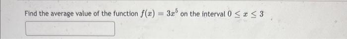 Solved Find the average value of the function f(x)=3x5 on | Chegg.com