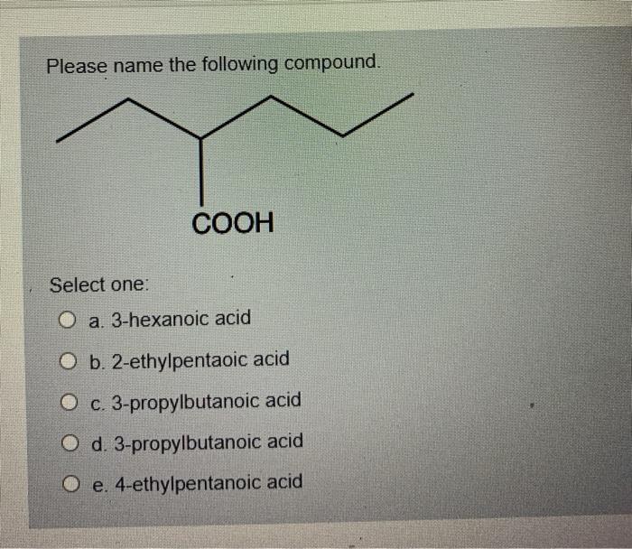Solved Please name the following compound COOH Select one: O | Chegg.com