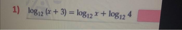 Solved 1) log12(x + 3) = log12x + log124 | Chegg.com