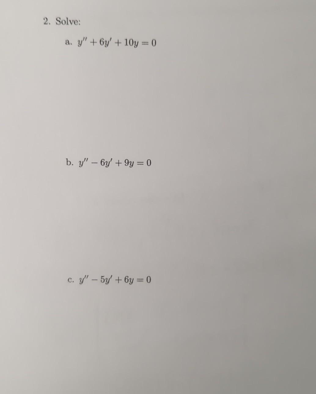 Solved Solve:a. y''+6y'+10y=0b. y''-6y'+9y=0c. y''-5y'+6y=0 | Chegg.com