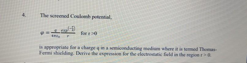 Solved 4. The screened Coulomb potential, =-exp for r > 0 | Chegg.com