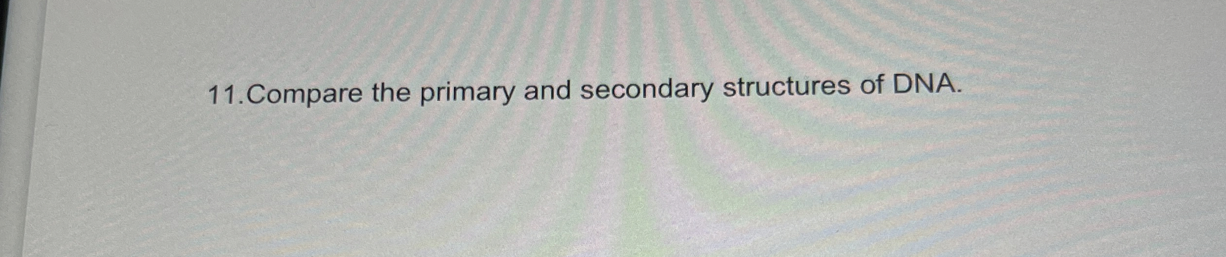 Solved Compare the primary and secondary structures of DNA. | Chegg.com
