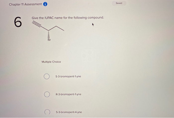 Solved Saved Chapter 11 Assessment i Give the IUPAC name for | Chegg.com