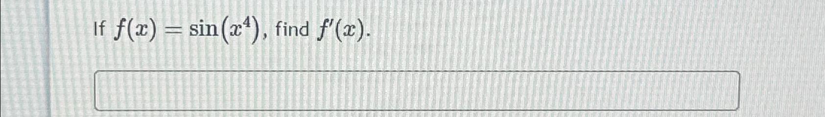 Solved If f(x)=sin(x4), ﻿find f'(x). | Chegg.com