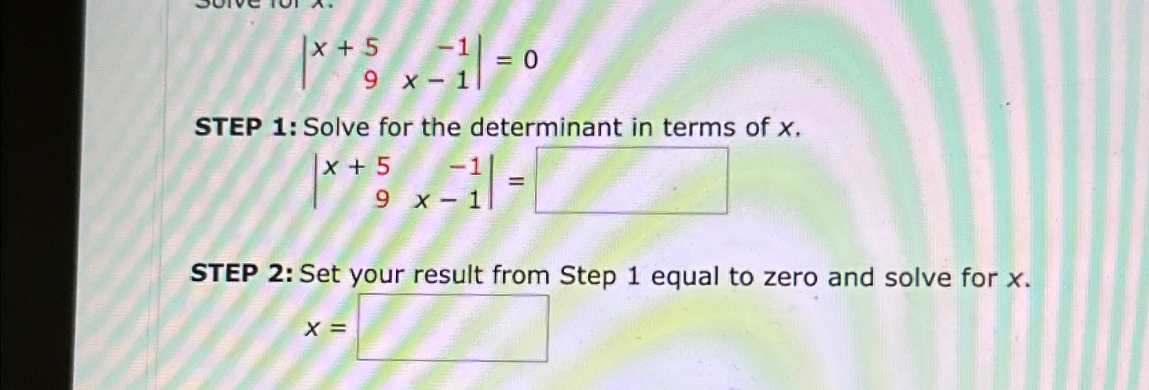 Solved |[x+5,-1],[9,x-1]|=0STEP 1: Solve for the determinant | Chegg.com
