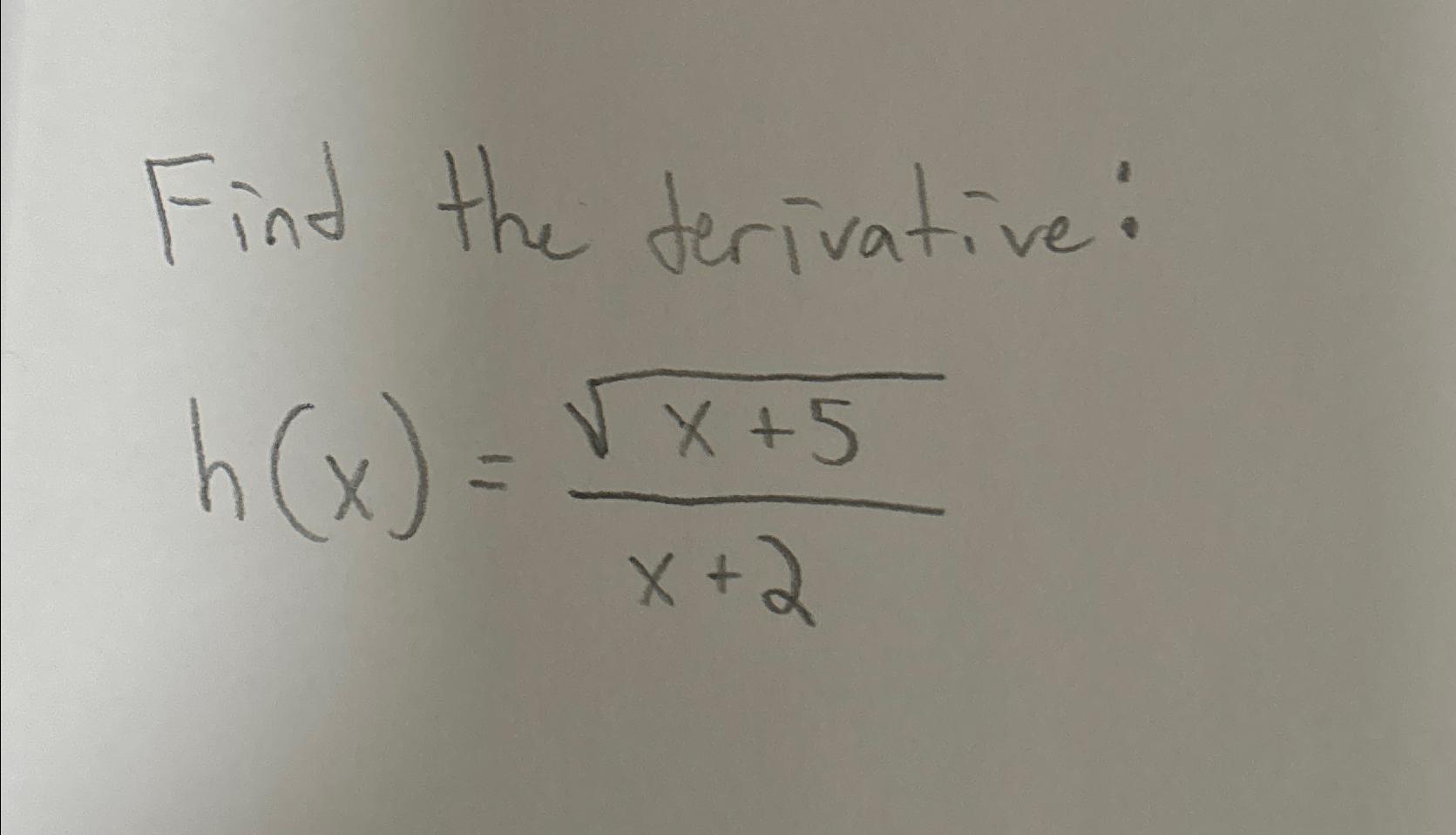 Solved Find the derivative:h(x)=x+52x+2 | Chegg.com