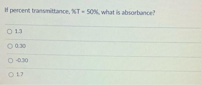 Solved If percent transmittance, % T=50%, what is | Chegg.com
