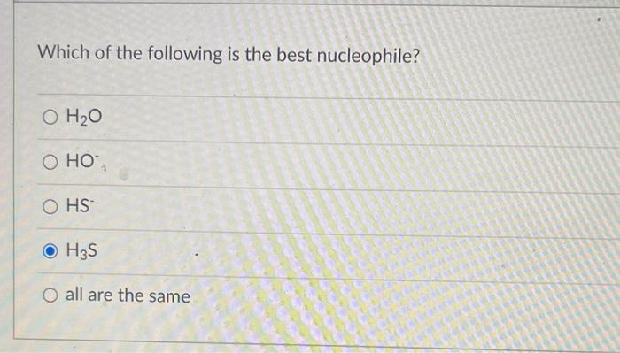 Solved Which of the following is the best nucleophile? H2O | Chegg.com