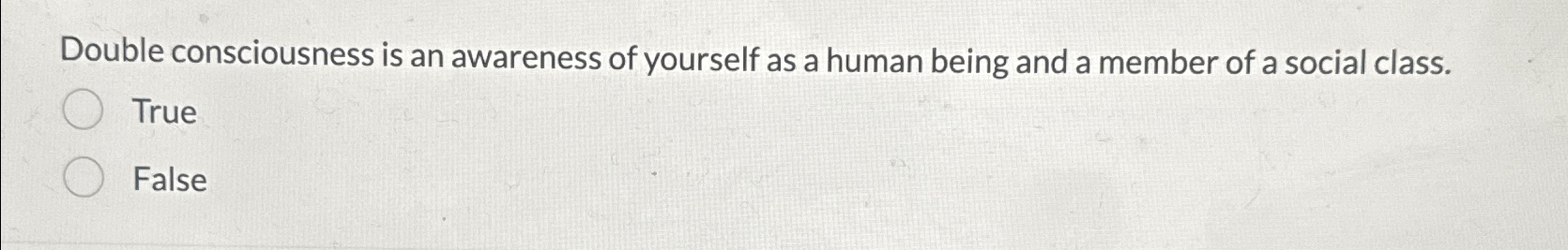 Solved Double consciousness is an awareness of yourself as a | Chegg.com