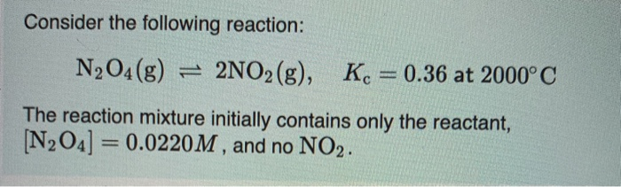Solved Consider the following reaction: N2O4(g) = 2NO2(g), K | Chegg.com