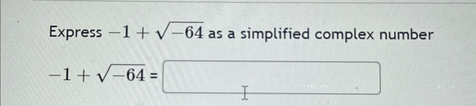 Solved Express -1+-642 ﻿as a simplified complex | Chegg.com