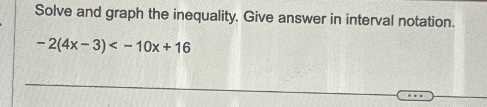 Solve and graph the inequality. Give answer in | Chegg.com