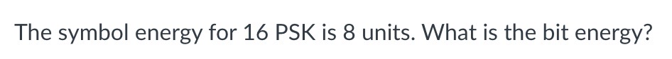 Solved The symbol energy for 16 ﻿PSK is 8 ﻿units. What is | Chegg.com