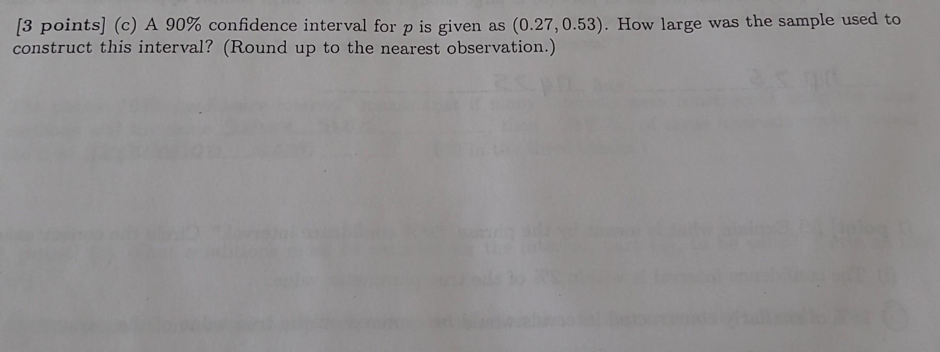 Solved [3 points] (c) A 90\% confidence interval for p is | Chegg.com