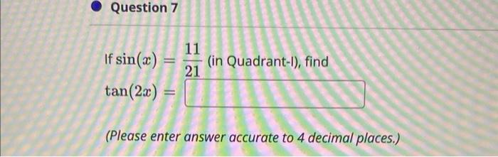 Solved If sin(x)=2111 (in Quadrant-I), find tan(2x)= (Please | Chegg.com