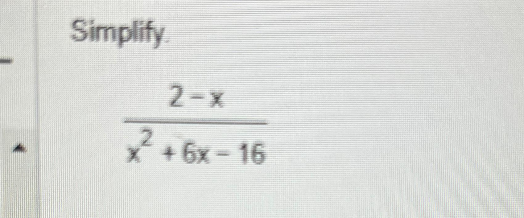 Solved Simplify.2-xx2+6x-16 | Chegg.com