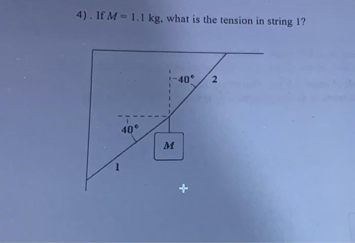 Solved 4). If M = 1.1 kg, what is the tension in string 1? | Chegg.com