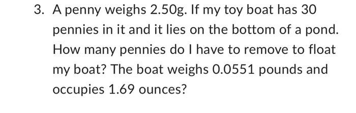 Solved 3. A penny weighs 2.50g. If my toy boat has 30 | Chegg.com