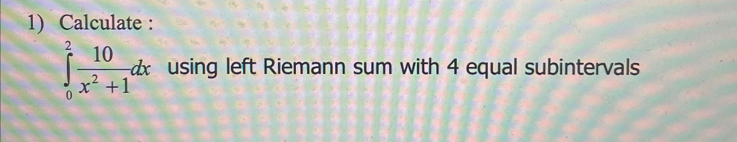 Solved Calculate:∫0210x2+1dx ﻿using left Riemann sum with 4 | Chegg.com