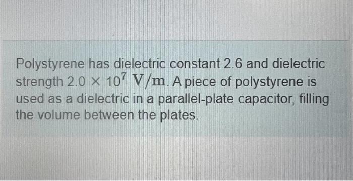 Solved Polystyrene has dielectric constant 2.6 and | Chegg.com